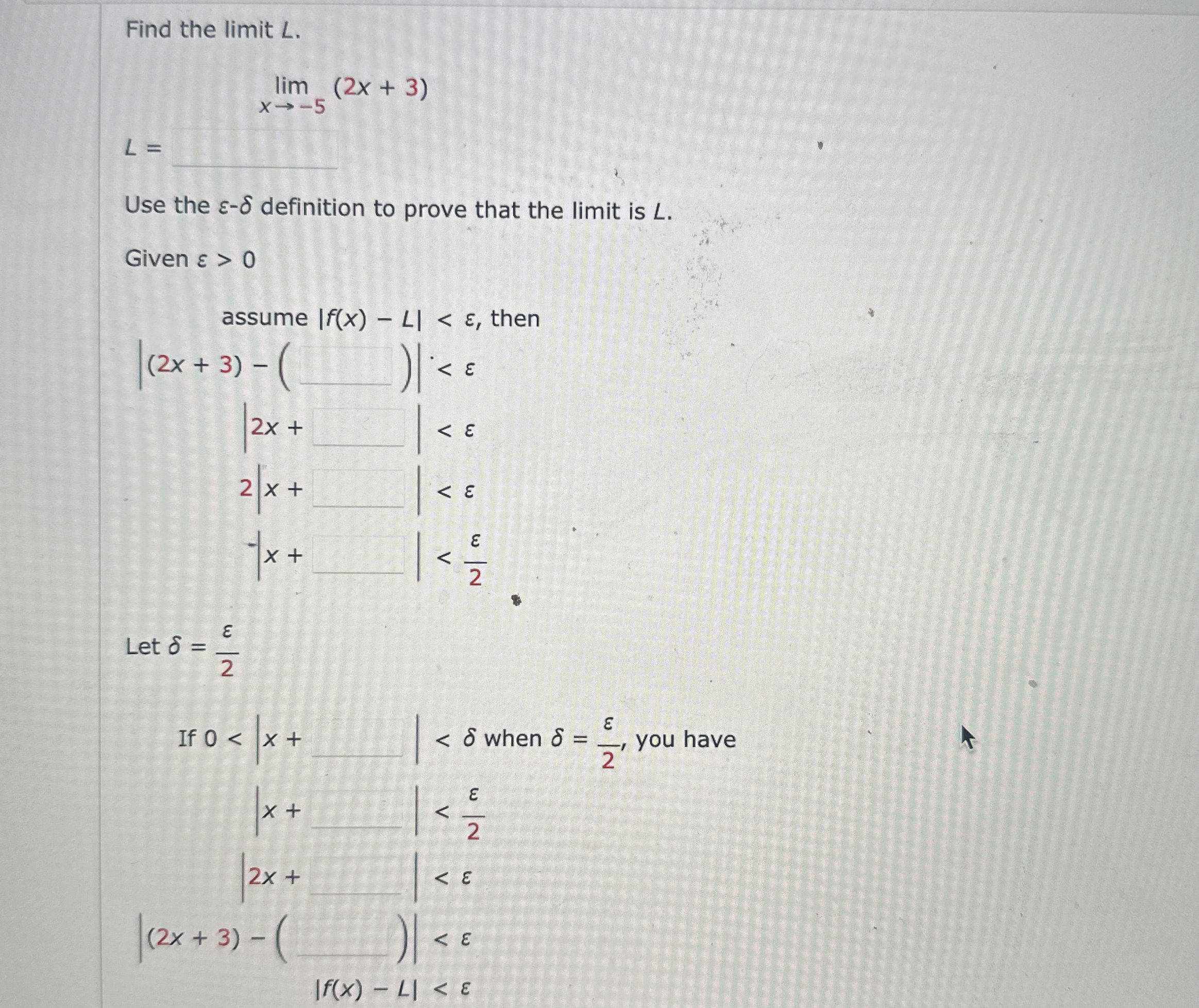 Solved Find the limit L.L=,limx→-5(2x+3)Use the ε-δ | Chegg.com