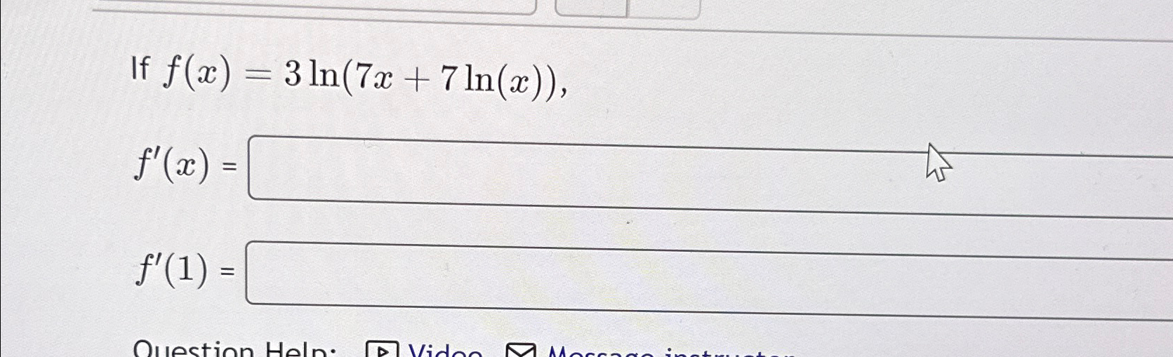 Solved If f(x)=3ln(7x+7ln(x)),f'(x)=f'(1)= | Chegg.com