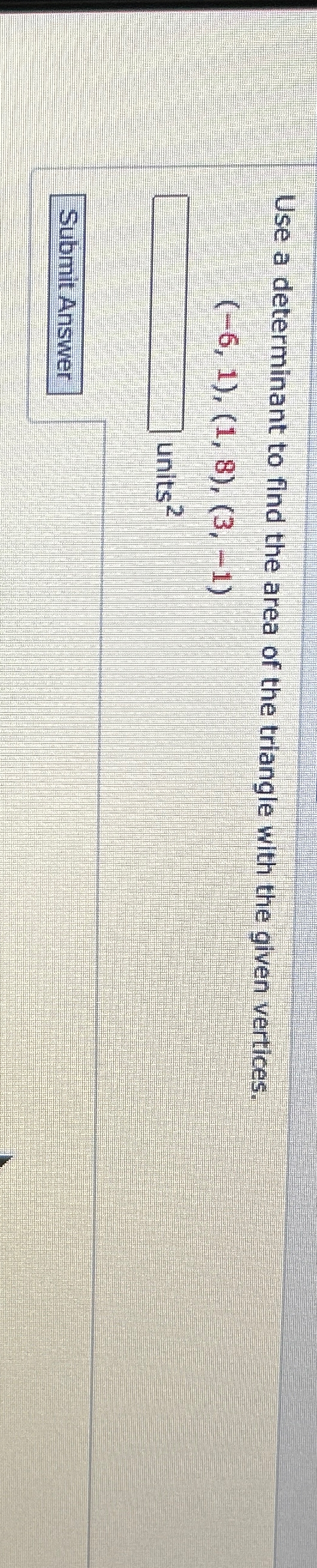 Solved Use a determinant to find the area of the triangle | Chegg.com