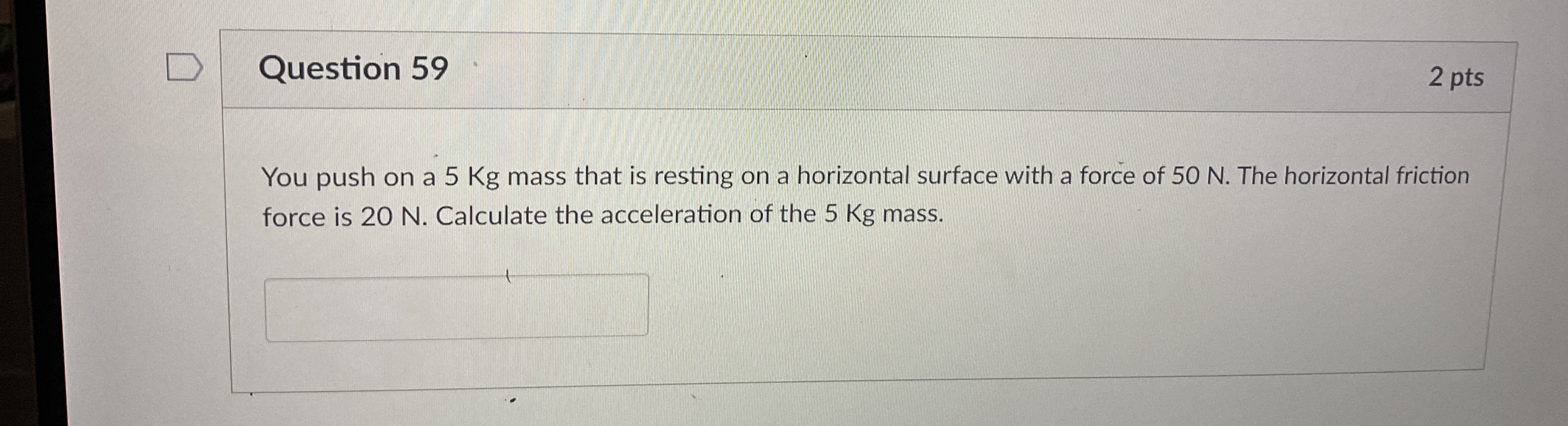 Solved Question 592 ﻿ptsYou push on a 5 ﻿Kg mass that is | Chegg.com