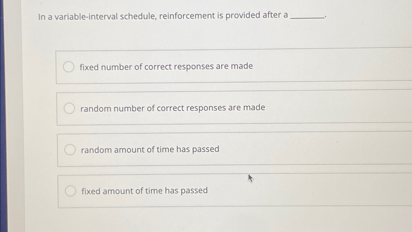 Solved In a variable-interval schedule, reinforcement is | Chegg.com