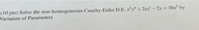 Solved (10 pts) Solve the non-homogeneous Cauchy-Euler D.E. | Chegg.com