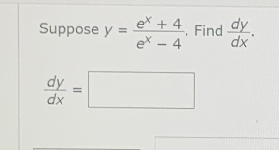 Solved Suppose y=ex+4ex-4. ﻿Find dydx.dydx= | Chegg.com