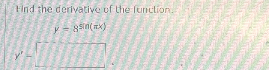 Solved Find the derivative of the function.y=8sin(πx)y'= | Chegg.com