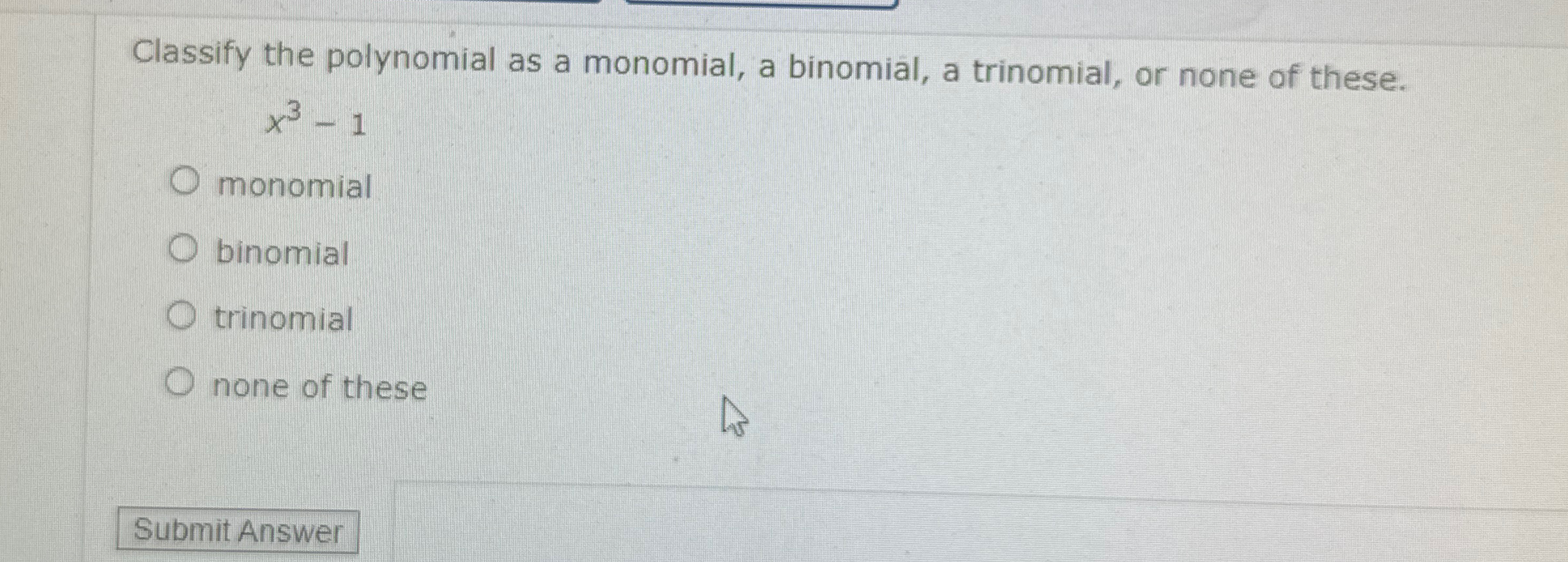 Solved Classify the polynomial as a monomial, a binomial, a | Chegg.com Solved Classify the polynomial as a monomial, a binomial, a | Chegg.com