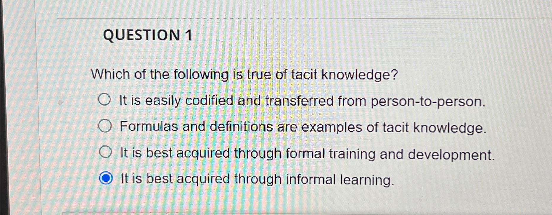 Solved QUESTION 1Which of the following is true of tacit | Chegg.com