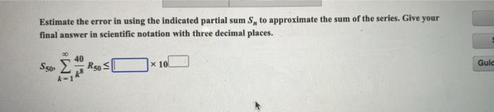 Solved Estimate the error in using the indicated partial sum | Chegg.com