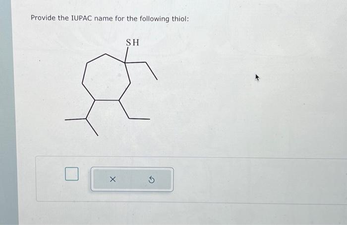 Solved Provide the IUPAC name for the following thiol: | Chegg.com