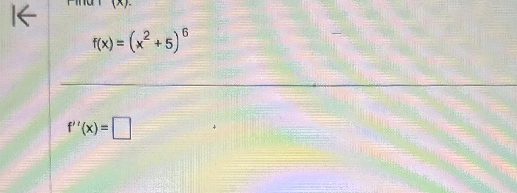 Solved f(x)=(x2+5)6f''(x)= | Chegg.com