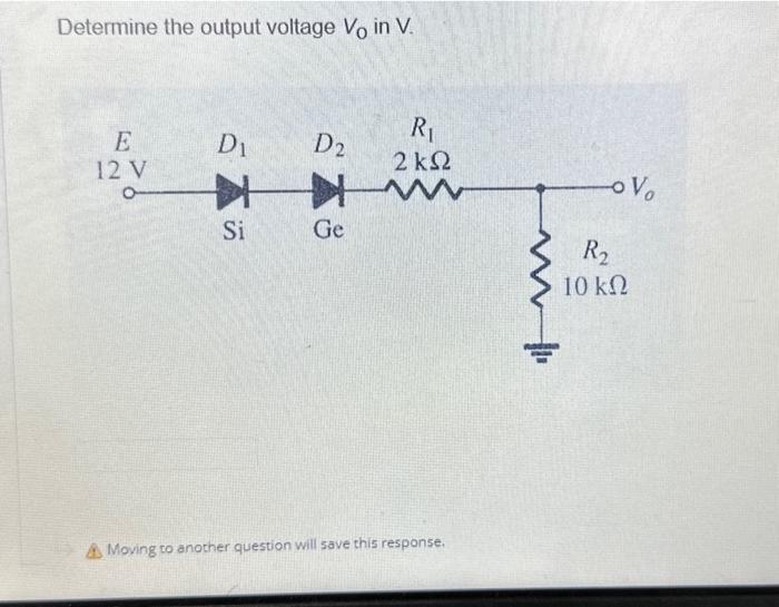 Solved Determine the output voltage Vo in V. E 12 V D₁ H то | Chegg.com