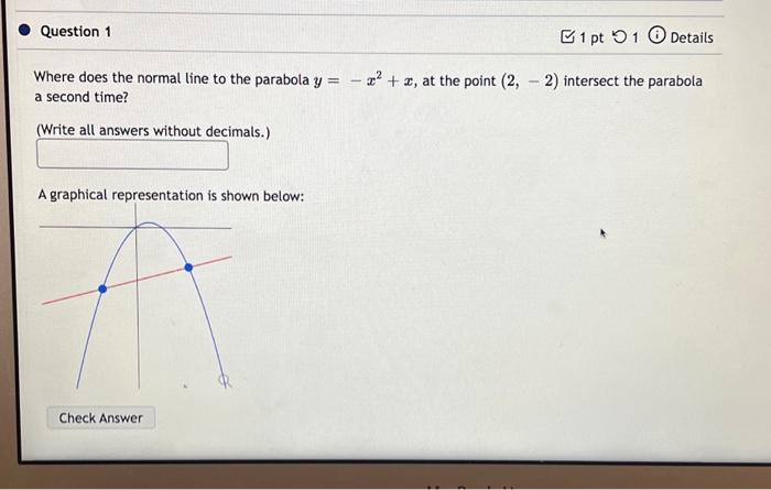 Solved Where does the normal line to the parabola y=−x2+x, | Chegg.com