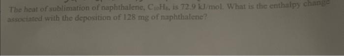 Solved The heat of sublimation of naphthalene, C10H2, is | Chegg.com