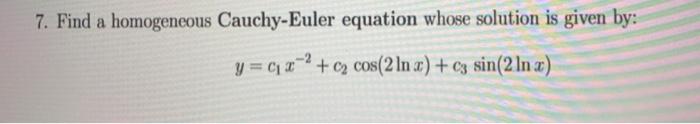 Solved 7. Find a homogeneous Cauchy-Euler equation whose | Chegg.com