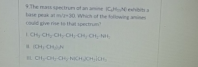 Solved 9.The mass spectrum of an amine (C6H15(N)) ﻿exhibits | Chegg.com
