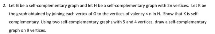 Solved 2. Let G be a self-complementary graph and let H be a | Chegg.com