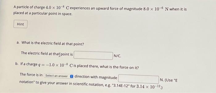 Solved A particle of charge 4.0×10−8C experiences an upward | Chegg.com