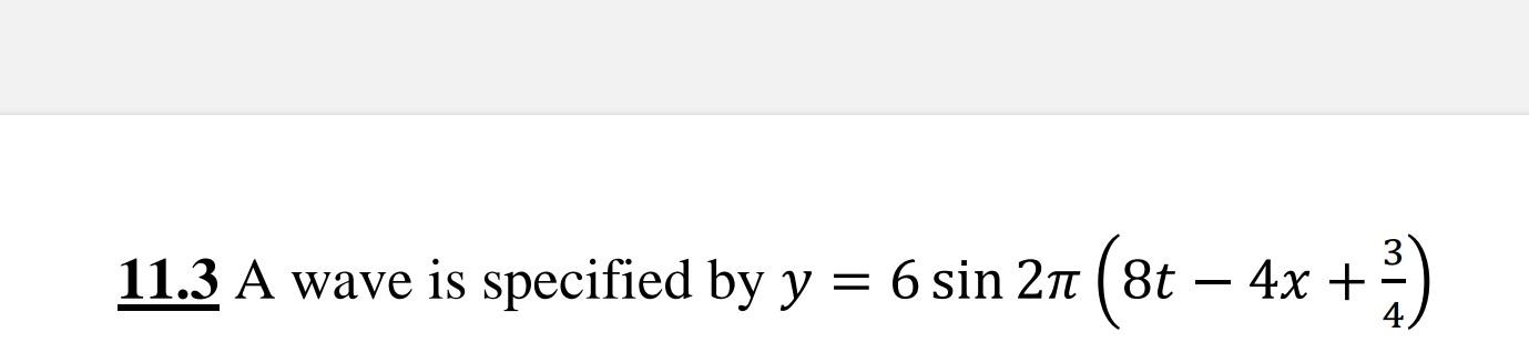 Solved y=6sin2π(8t−4x+43) | Chegg.com