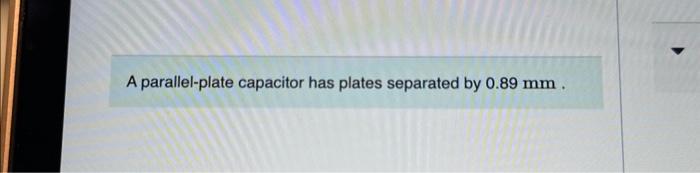 Solved A parallel-plate capacitor has plates separated by | Chegg.com
