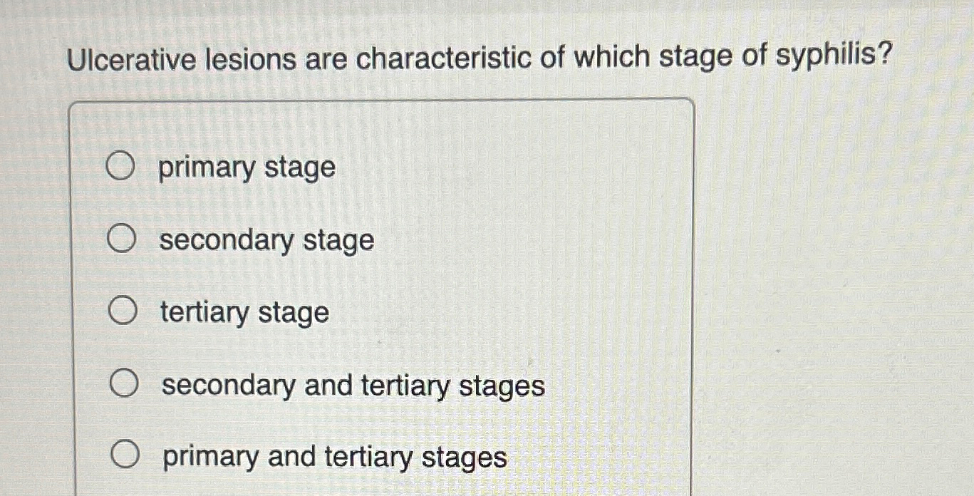 Ulcerative lesions are characteristic of which stage | Chegg.com