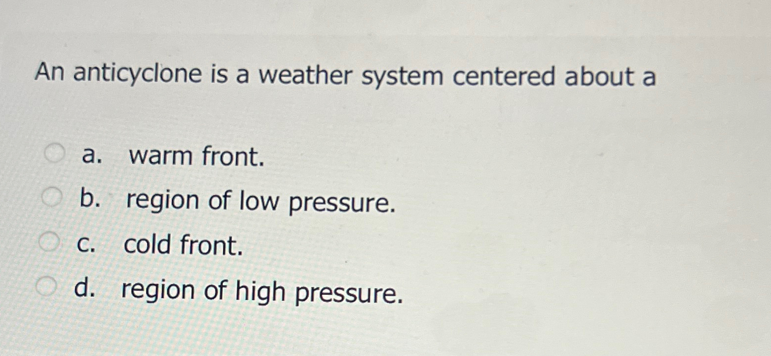 Solved An anticyclone is a weather system centered about aa. | Chegg.com