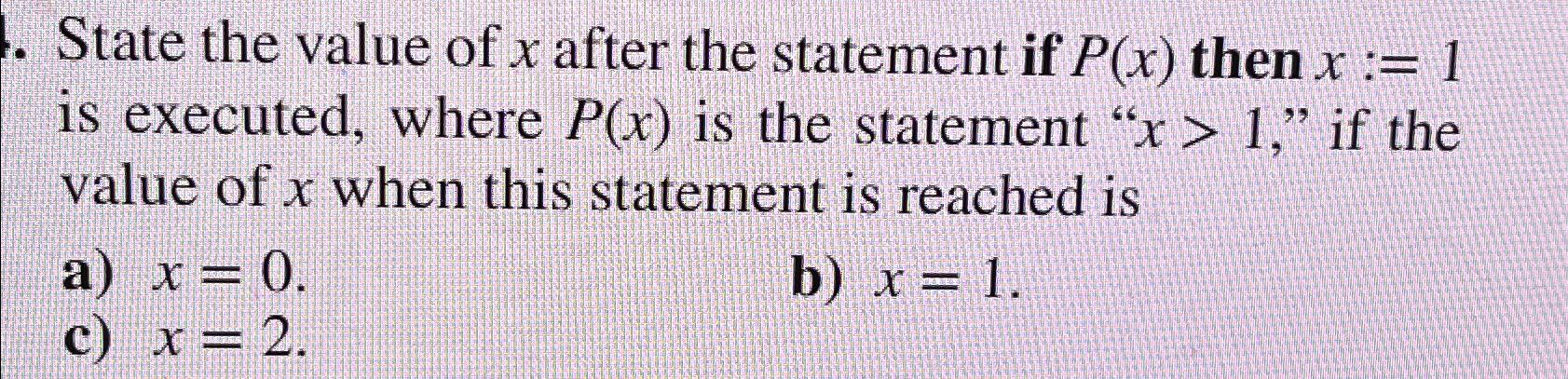 Solved State the value of x ﻿after the statement if P(x) | Chegg.com
