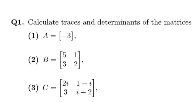 Solved Q1. Calculate traces and determinants of the matrices | Chegg.com