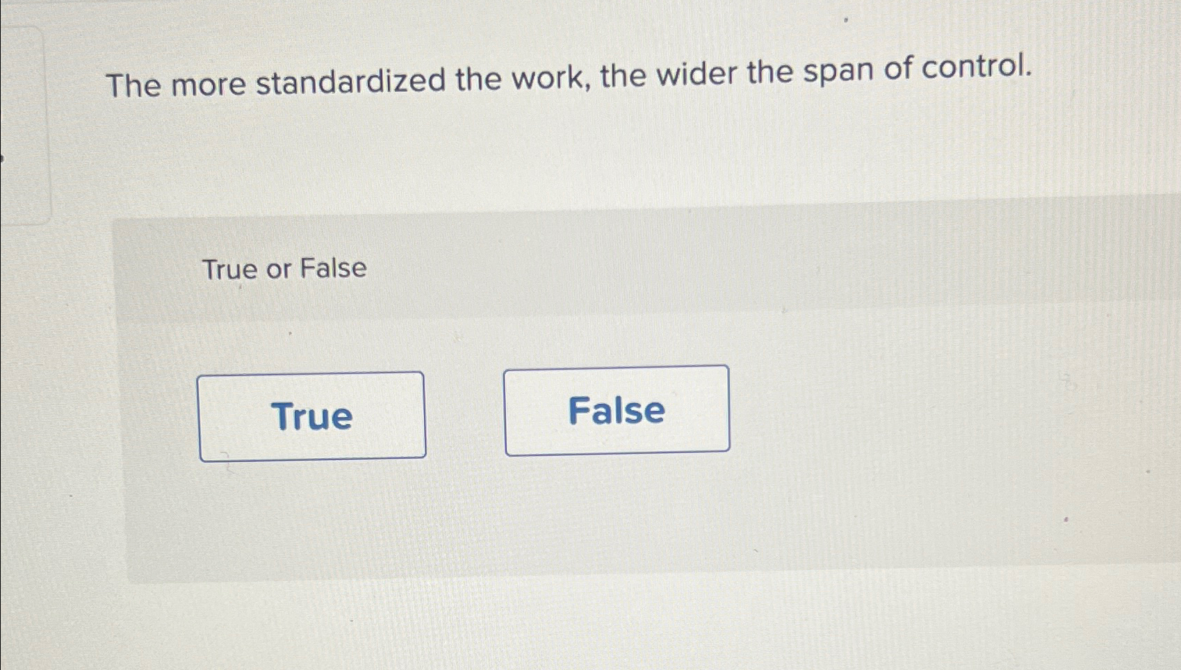Solved The more standardized the work, the wider the span of | Chegg.com
