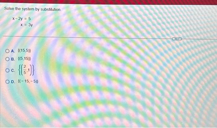 Solved Solve the system by substitution. x−2yx=5=3y A. | Chegg.com