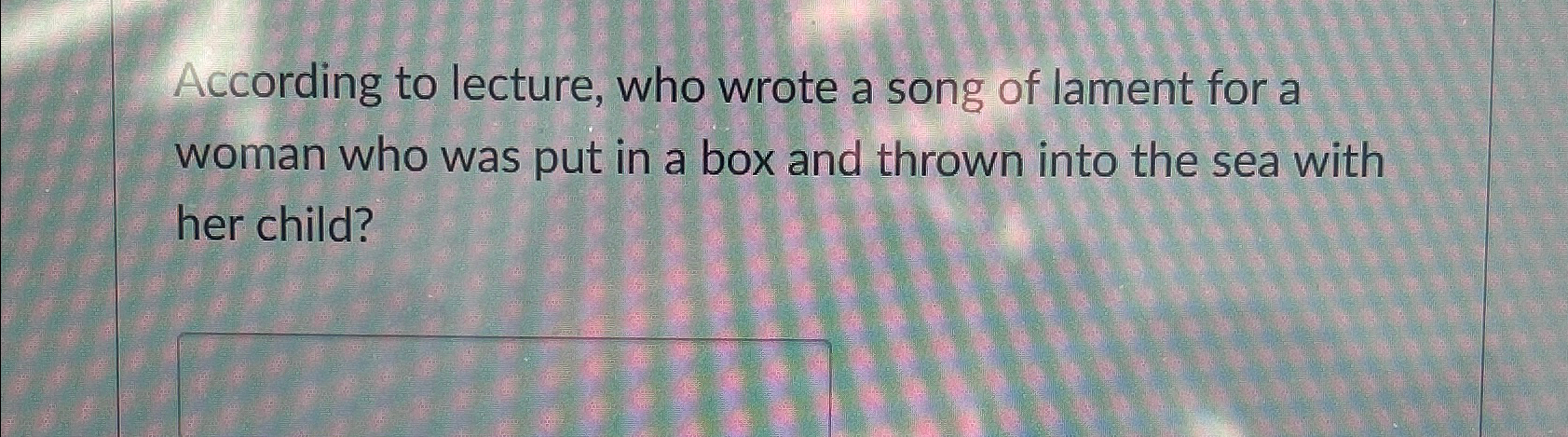Solved According to lecture, who wrote a song of lament for | Chegg.com