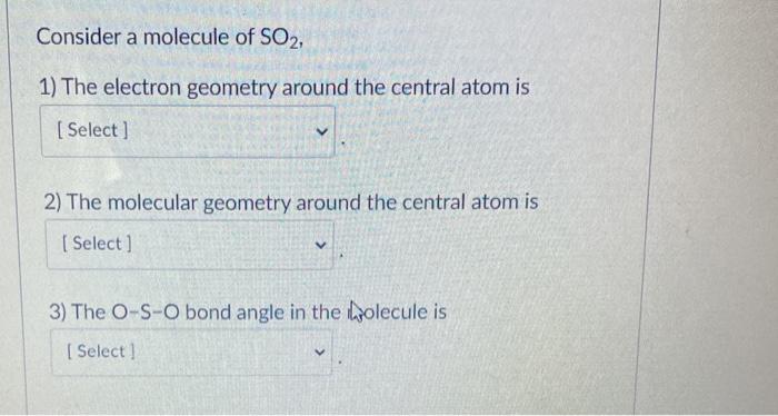 Solved Consider a molecule of SO2, 1) The electron geometry | Chegg.com