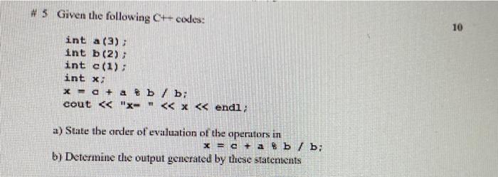 Solved #5 Given the following C+- codes: 10 int a (3); int b | Chegg.com