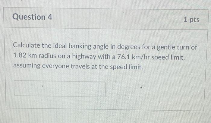 Solved Question 4 1 pts Calculate the ideal banking angle in | Chegg.com