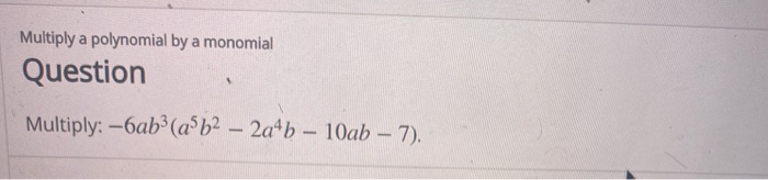 Solved Multiply a polynomial by a monomial Question | Chegg.com