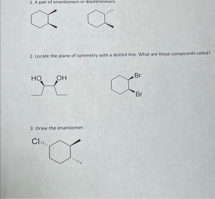 Solved 1. A pair of enantiomers or diastereomers 2. Locate | Chegg.com