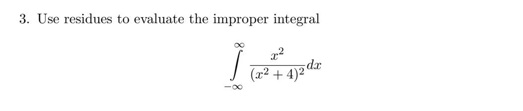 Solved 3. Use residues to evaluate the improper integral | Chegg.com