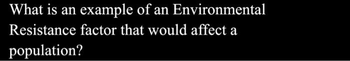 Solved What is an example of an Environmental Resistance | Chegg.com