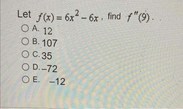 Solved Let F X 6x2−6x Find F′′ 9 A 12 B 107 C 35 D