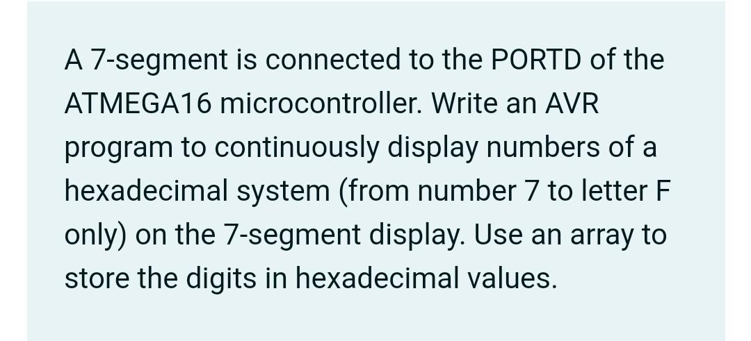 Solved A 7 Segment Is Connected To The Portd Of The Atmega16 6080