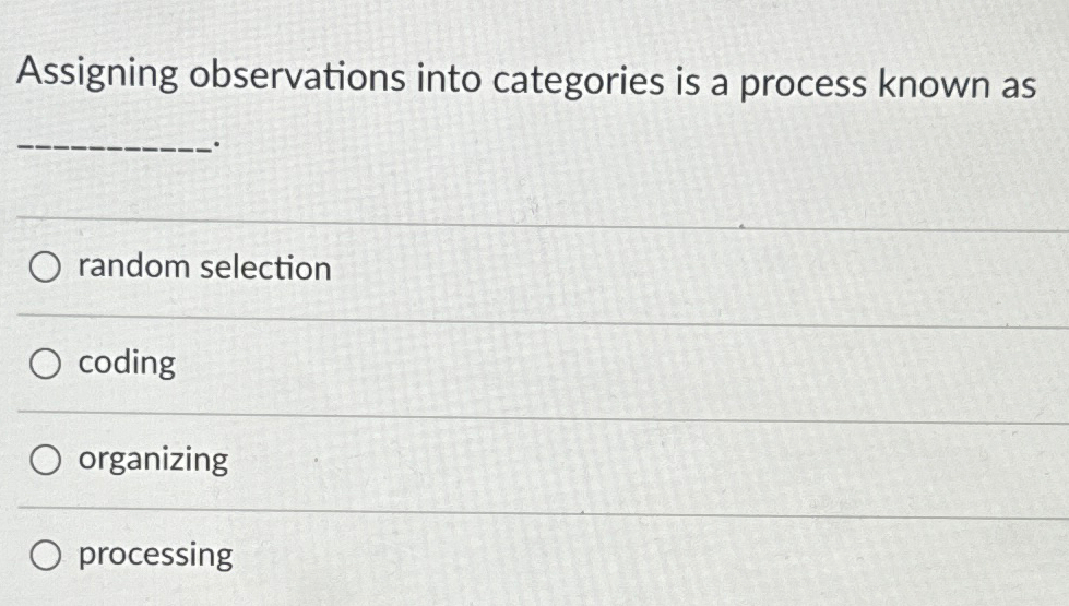 Solved Assigning observations into categories is a process | Chegg.com