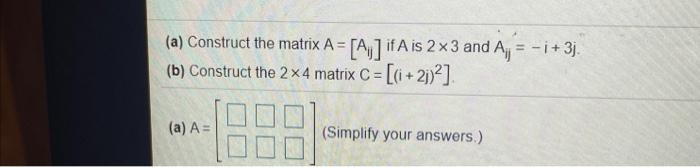 Solved (a) Construct the matrix A = [A] if A is 2x3 and Aj = | Chegg.com