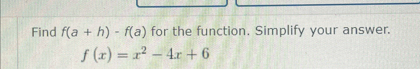 Solved Find f(a+h)-f(a) ﻿for the function. Simplify your | Chegg.com