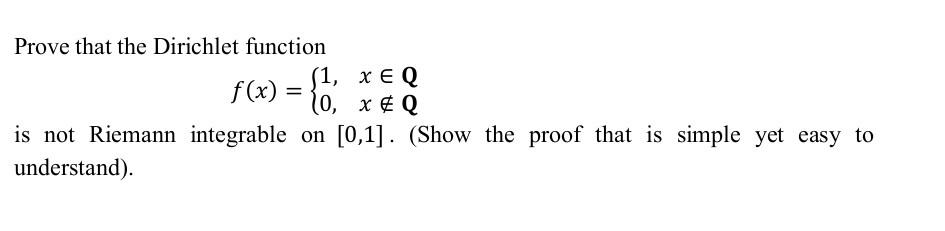 Solved Prove that the Dirichlet function (1, XEQ f(x) = O, | Chegg.com Solved Prove that the Dirichlet function (1, XEQ f(x) = O, | Chegg.com