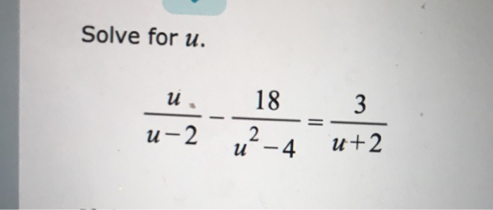 Solved Solve for u. น 18 3 u-2 2 u®-4 u+2 | Chegg.com