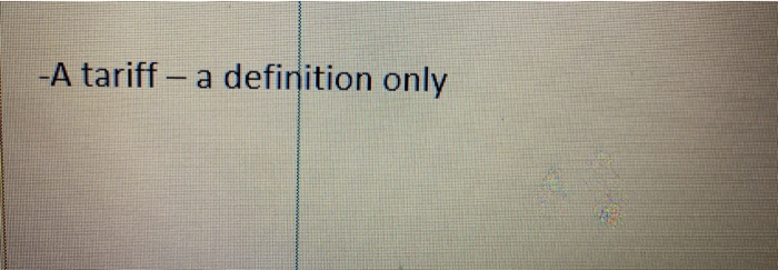 Solved -A tariff - a definition only | Chegg.com