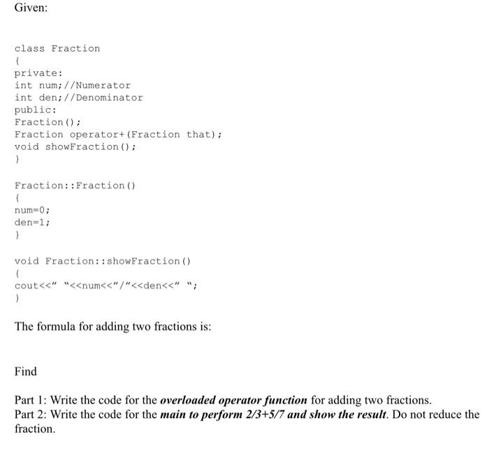 Solved Given: class Fraction 1 private: int num; //Numerator | Chegg.com