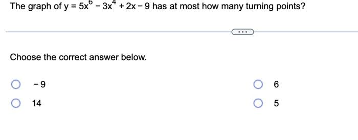 Solved The graph of y=5x6−3x4+2x−9 has at most how many | Chegg.com