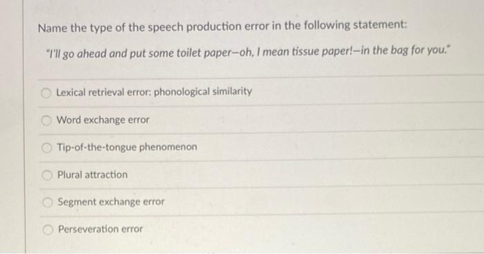 Solved Name the type of the speech production error in the | Chegg.com