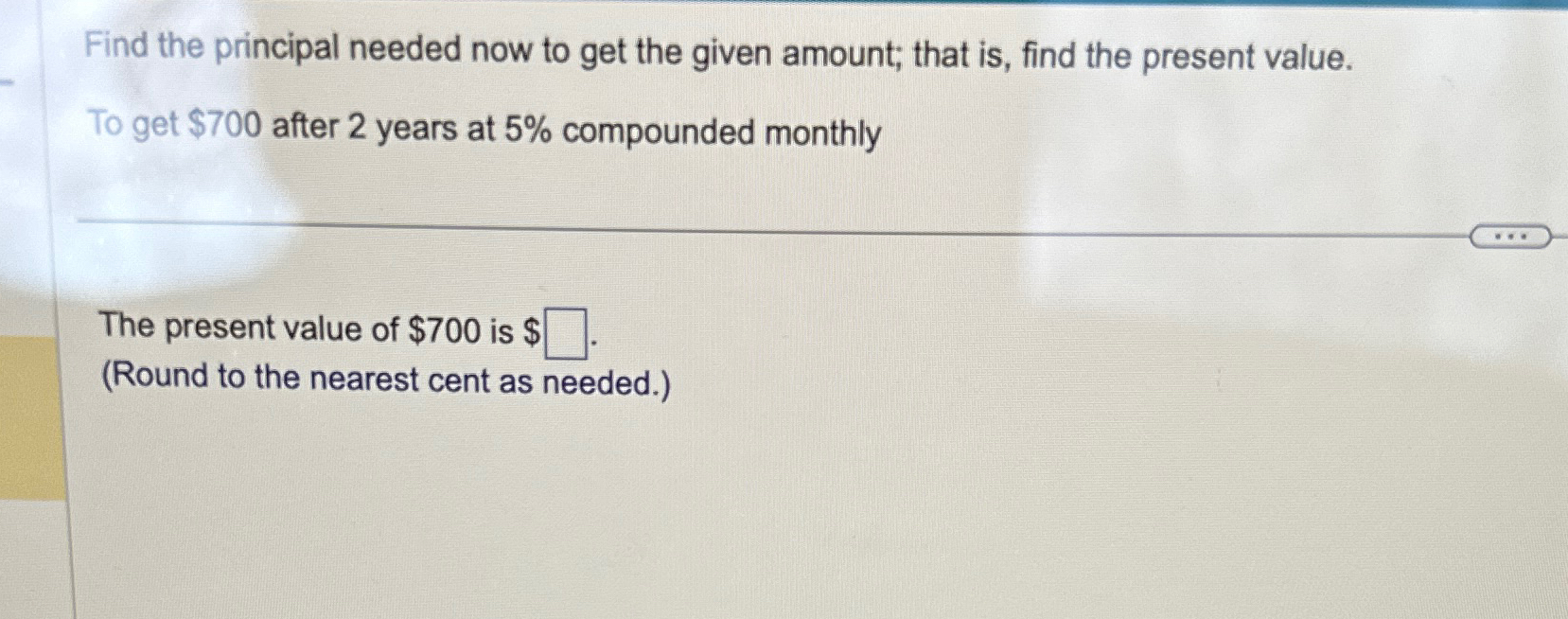 Solved Find the principal needed now to get the given | Chegg.com