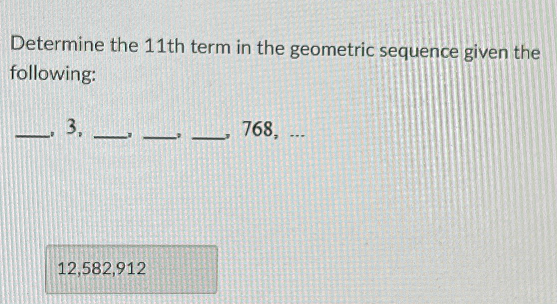 Solved Determine the 11 ﻿th term in the geometric sequence | Chegg.com