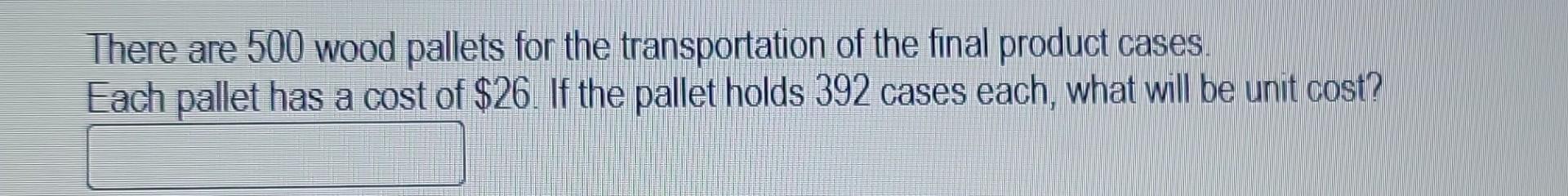 Solved There are 500 wood pallets for the transportation of | Chegg.com
